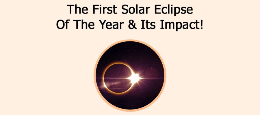 The First Solar Eclipse Of The Year & Its Impact!
